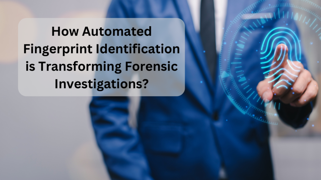 Forensic Investigations: Automated Fingerprint Identification