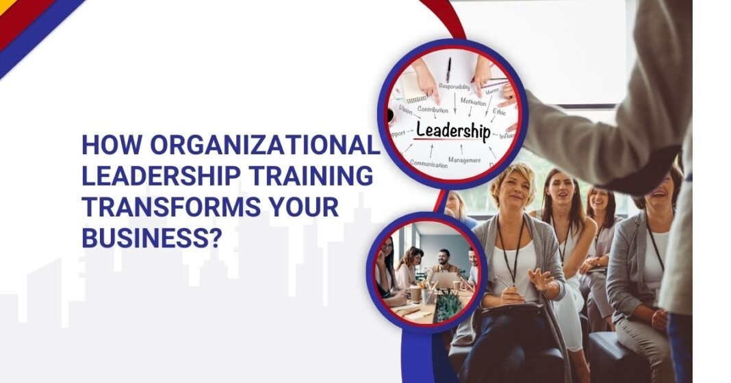 How Organizational Leadership Training Transforms Your Business?