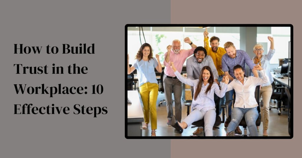 How To Build Trust In The Workplace: 10 Effective Steps
