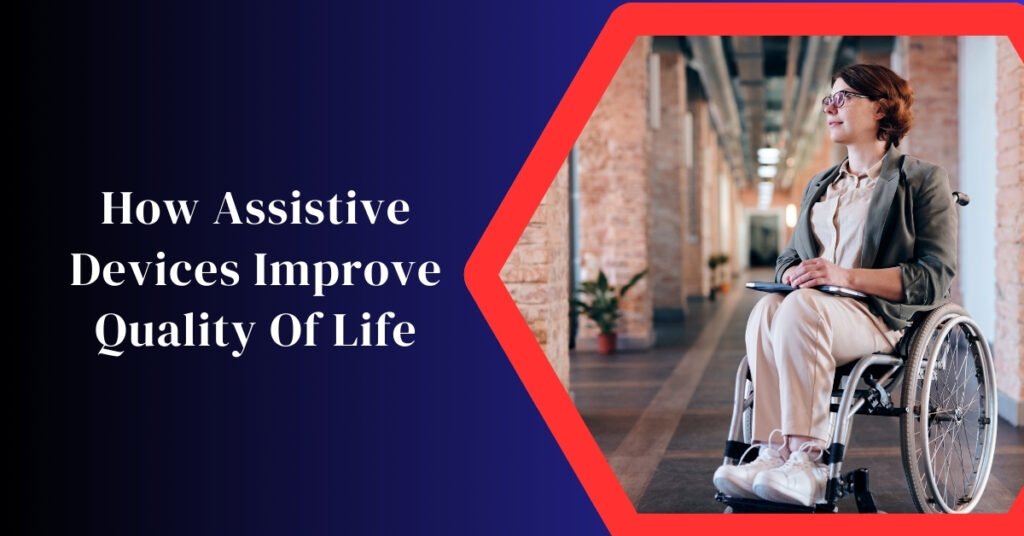 How Assistive Devices Improve Quality Of Life